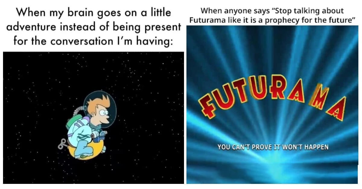 30 Futurama Memes that Make Today's Absurdity Seem Tame