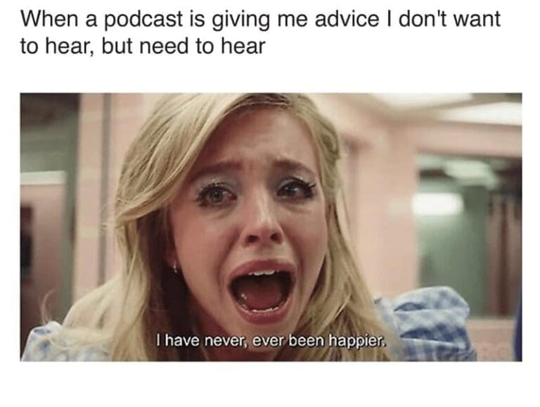 Podcast Memes: 32 Memes To Help You Avoid Your Own Thoughts