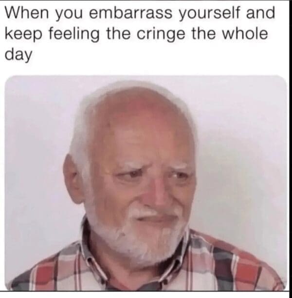 40 Cringe Memes to Give You Stage 5 Secondhand Embarrassment