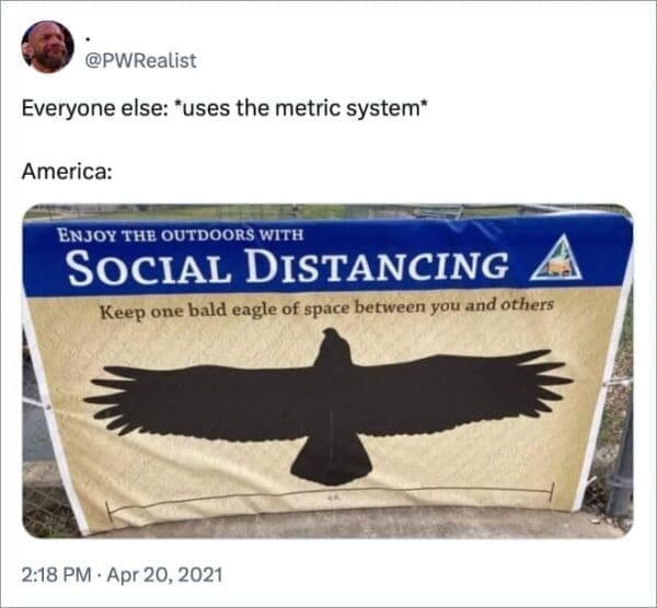 33 Hilarious Examples of Americans Saying "Nay" to the Metric Way