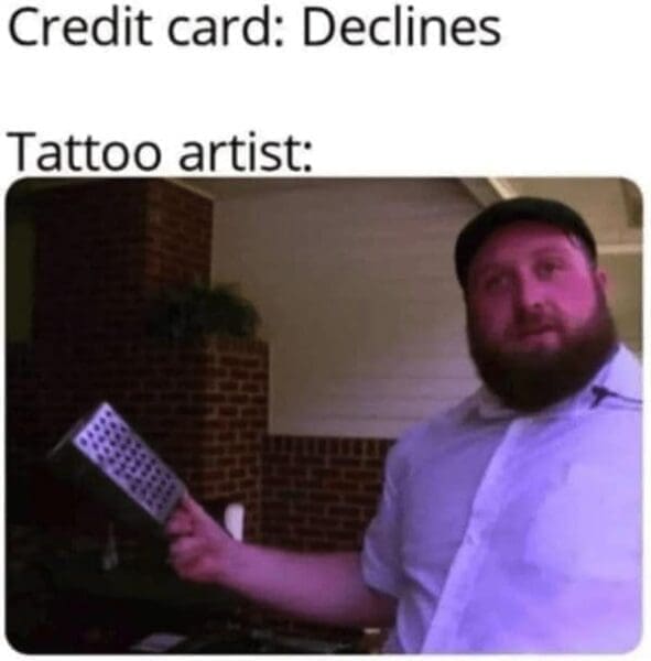 40 Tattoo Memes That Will Make You Want to Get Back Under the Needle