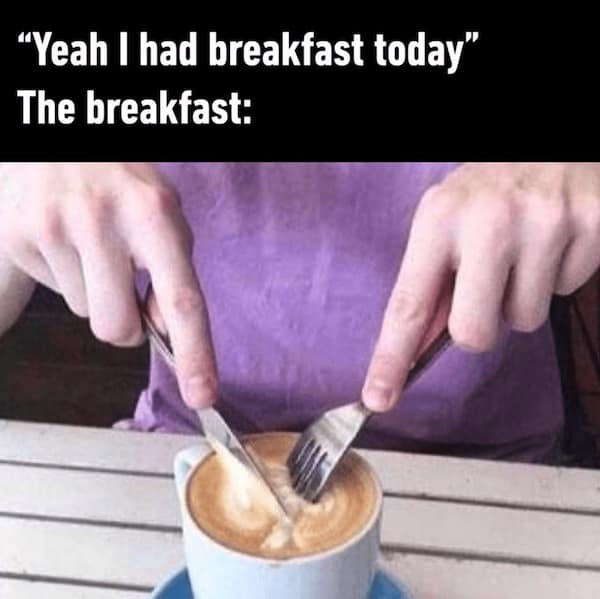 Breakfast Memes: 24 Memes For A Hearty Brekky