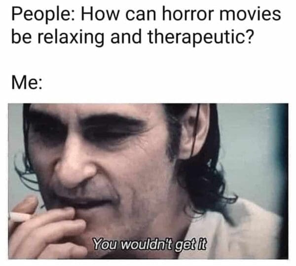 44 Horror Movie Memes for Spooky Folks Who Love to Scare Themselves