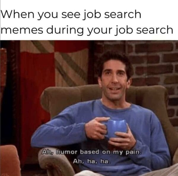 Job Hunting Got You Down? Here Are 36 Hilarious Unemployment Memes