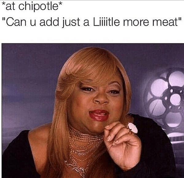 35 Chipotle Memes for Double-Meat Diehards