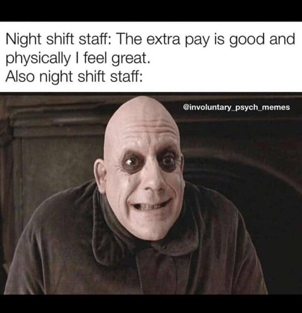 30 Night Shift Memes That Taste Like Energy Drinks And Fluorescent Lighting