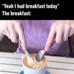 33 Breakfast Memes To Help You Pretend You’re a Morning Person