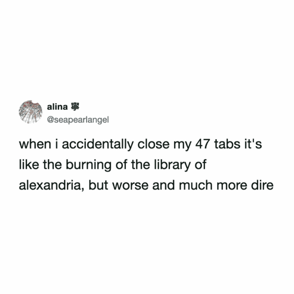 30 Relatable Tweets And Memes For Those With Too Many Open Browser Tabs
