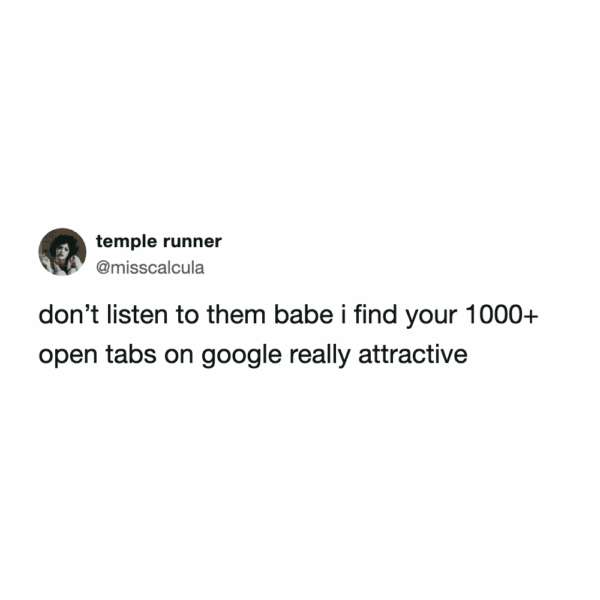 30 Relatable Tweets And Memes For Those With Too Many Open Browser Tabs